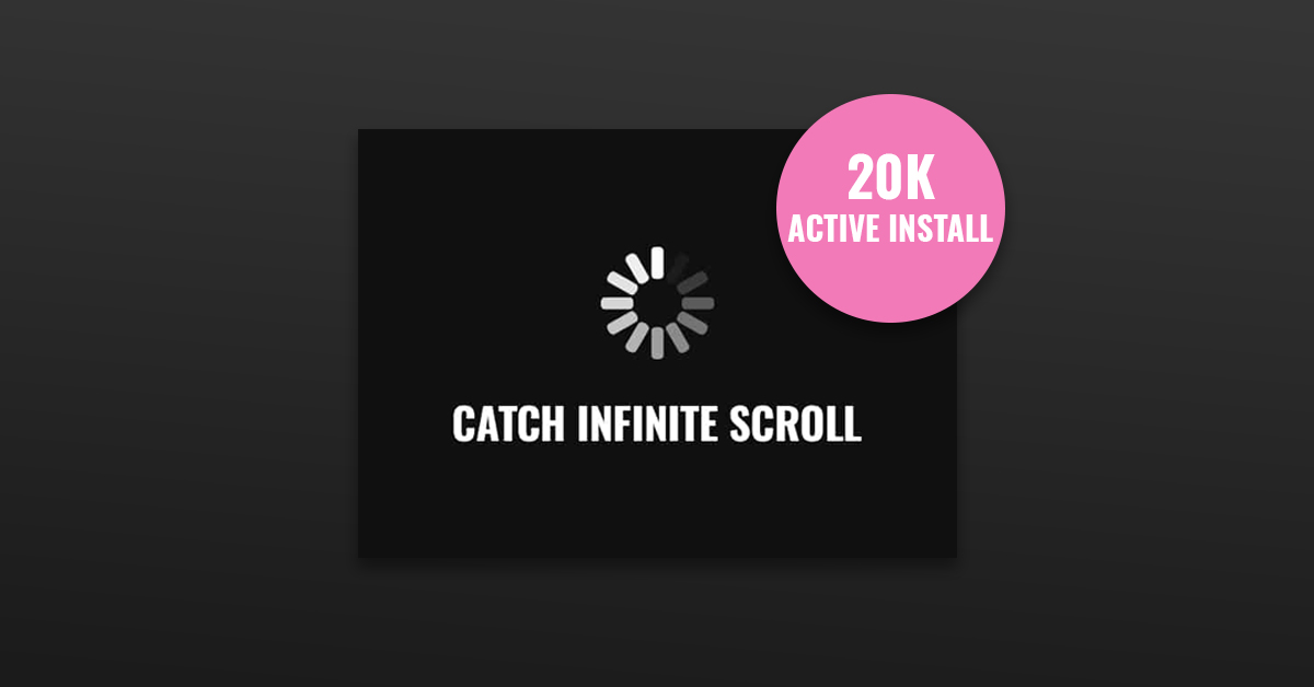 Catch Infinite Scroll Plugin Crossed 20K Active Installs - Catch Plugins